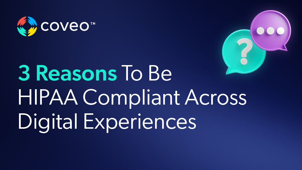 3 Reasons to be HIPAA Compliant Across Digital Experiences | Coveo